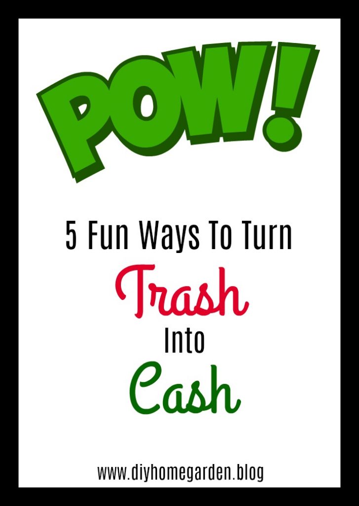 From Trash to Cash: A How to Guide | diyhomegarden.blog