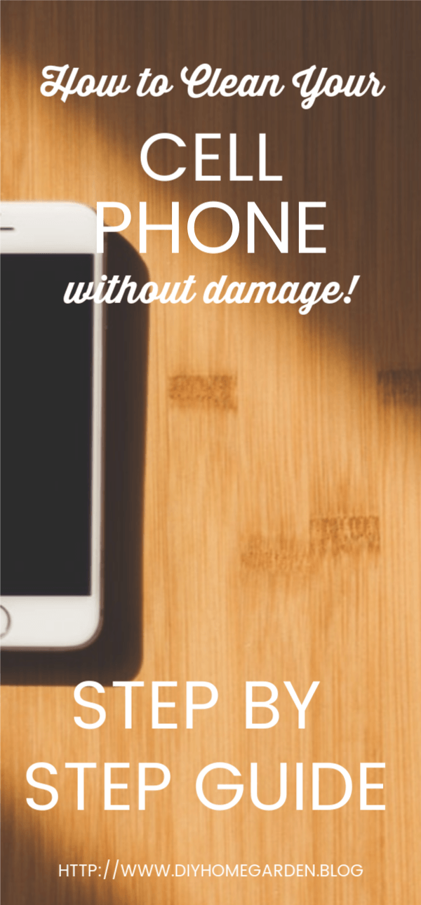 Step by Step to a Clean Cell Phone | DIY Home Garden